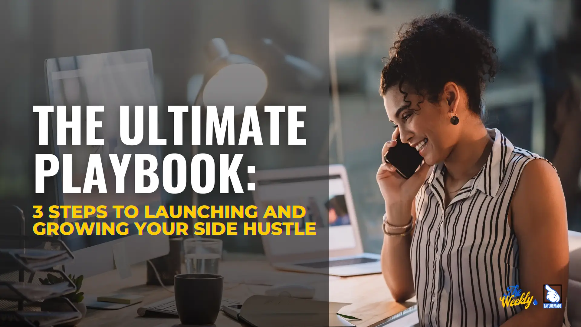 The Ultimate Playbook: 3 Steps to Launching and Growing Your Side Hustle - TaylorMade Global